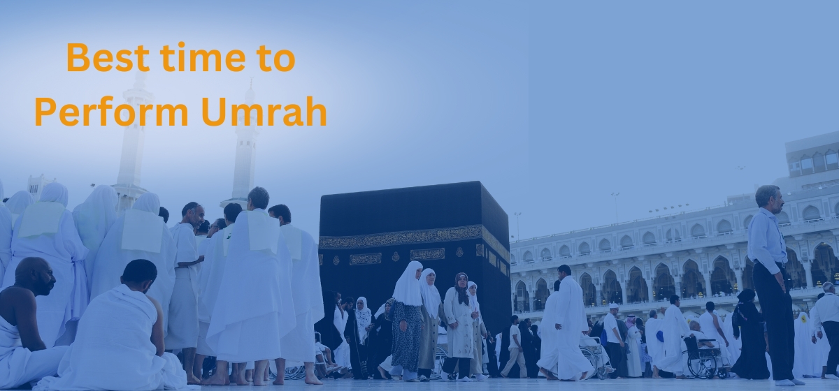 Best Time to Perform Umrah: A Month-by-Month Guide for Pilgrims